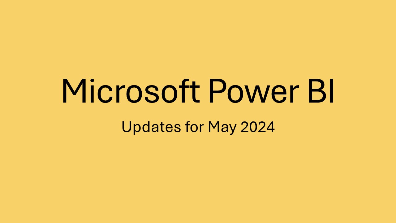 Microsoft Power BI - May 2024 Updates - EDDS Consulting